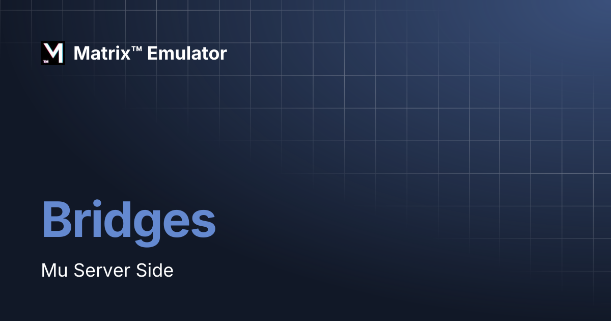 Bridges | Matrix™ Emulator