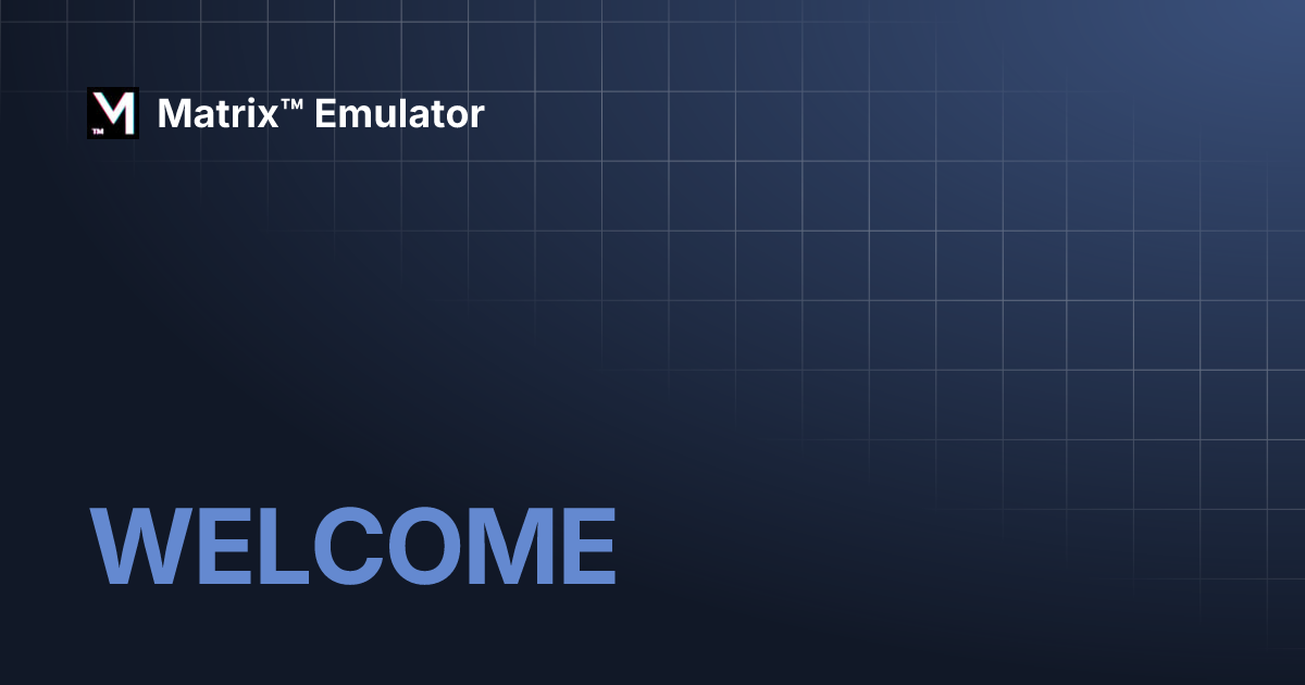 WELCOME | Matrix™ Emulator